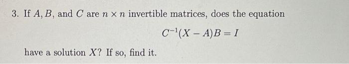 Solved 3. If A,B, and C are n×n invertible matrices, does | Chegg.com