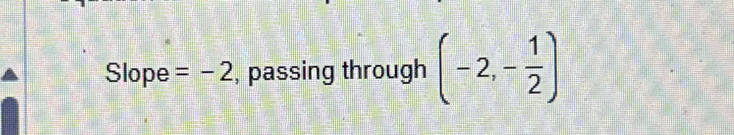 Solved Slope =-2, ﻿passing through (-2,-12) | Chegg.com