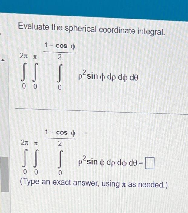 Solved Evaluate the spherical coordinate integral. | Chegg.com