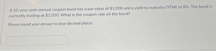 Solved A 10-year semi-annual coupon bond has a par value of | Chegg.com