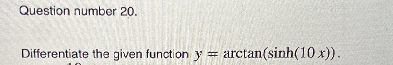 Solved Question number 20.Differentiate the given function | Chegg.com
