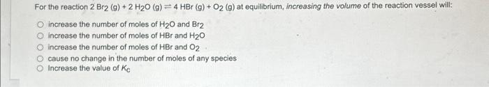 Solved For the reaction 2Br2( g)+2H2O(g)⇌4HBr(g)+O2( g) at | Chegg.com