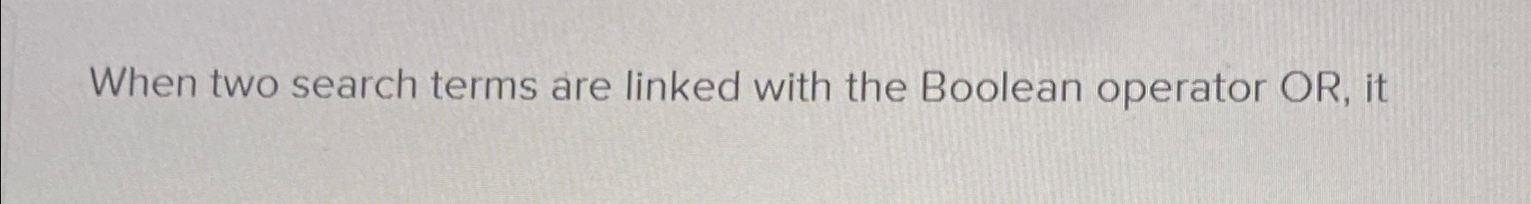 Solved When two search terms are linked with the Boolean | Chegg.com