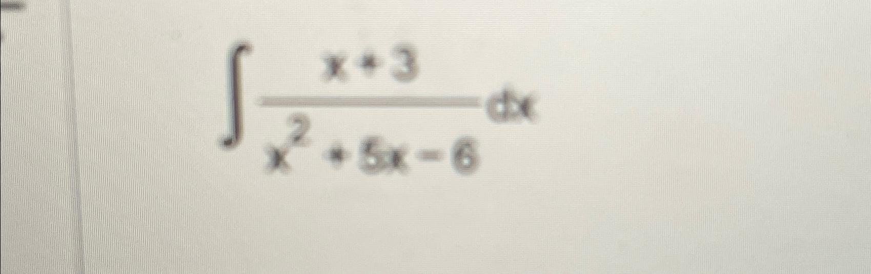 Solved ∫﻿﻿x+3x2+5x-6dx | Chegg.com