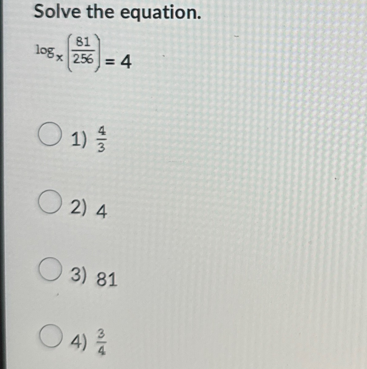 Solved Solve the equation.logx(81256)=44348134 | Chegg.com