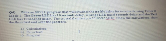 Solved Q6) Write an 8051 C program that will simulate the | Chegg.com