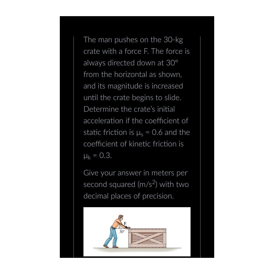Solved The man pushes on the 30-kg crate with a force F. | Chegg.com