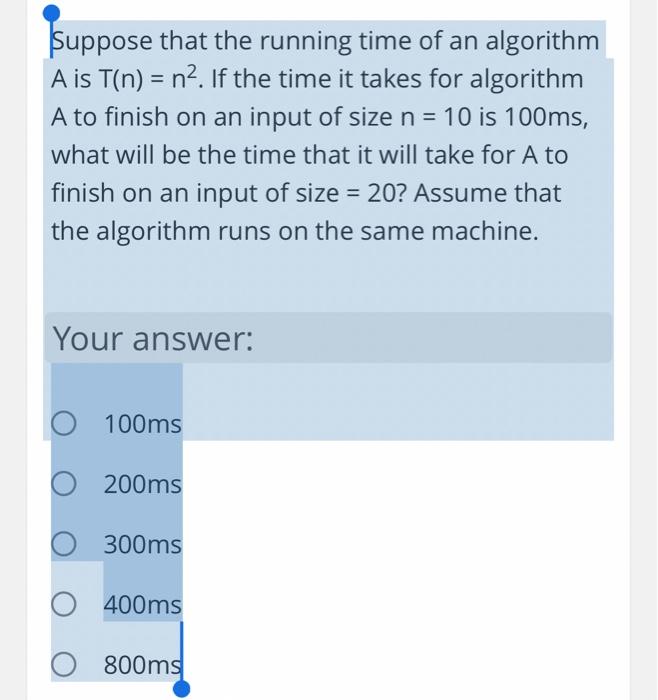 Solved Suppose that the running time of an algorithm A is | Chegg.com
