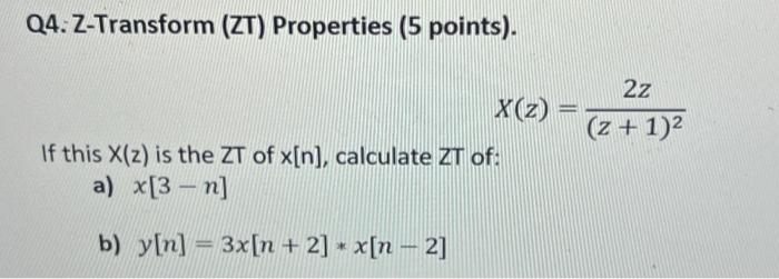 Solved Q4:Z-Transform (ZT) Properties ( 5 points). | Chegg.com