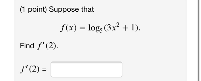 Solved (1 point) Suppose that f(x) = log5 (3x² + 1). Find | Chegg.com