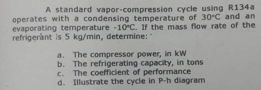 Solved A standard vapor-compression cycle using R134a | Chegg.com