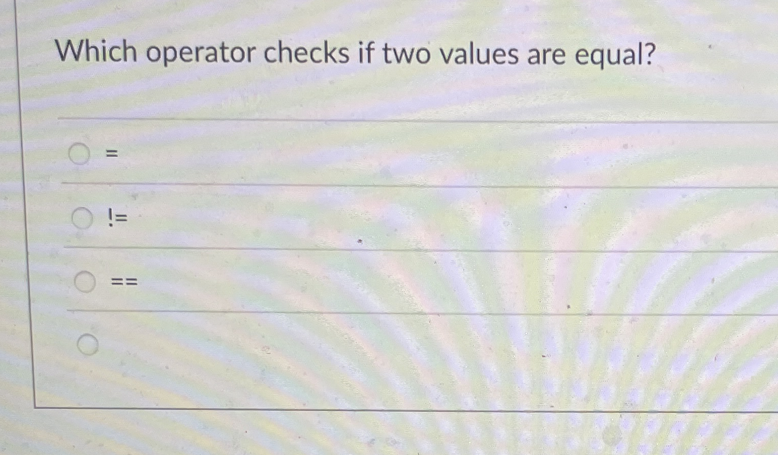 Solved Which operator checks if two values are equal?=≠== | Chegg.com