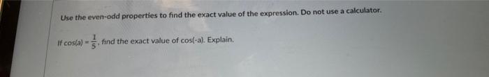 Solved Use the even-odd properties to find the exact value | Chegg.com