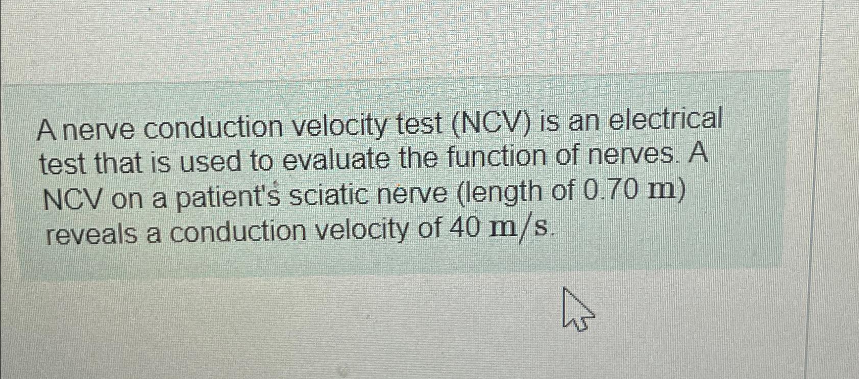 Solved A nerve conduction velocity test (NCV) ﻿is an | Chegg.com