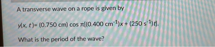 A transverse wave on a rope is given by y(x,t)=(0.750 | Chegg.com