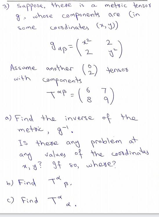Solved 3) suppose, there metric tensor Я g, whose components | Chegg.com