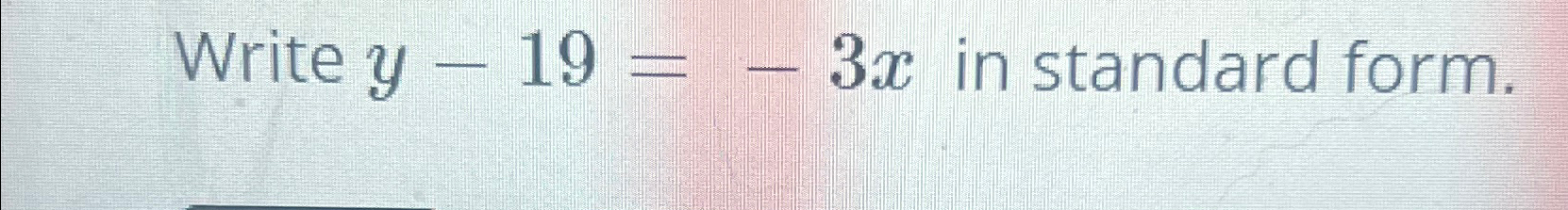 Solved Write y-19=-3x ﻿in standard form. | Chegg.com
