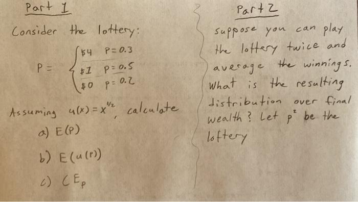Solved Part 1 Consider the lottery: $4 P=0.3 PE I p=0.5 $0 | Chegg.com