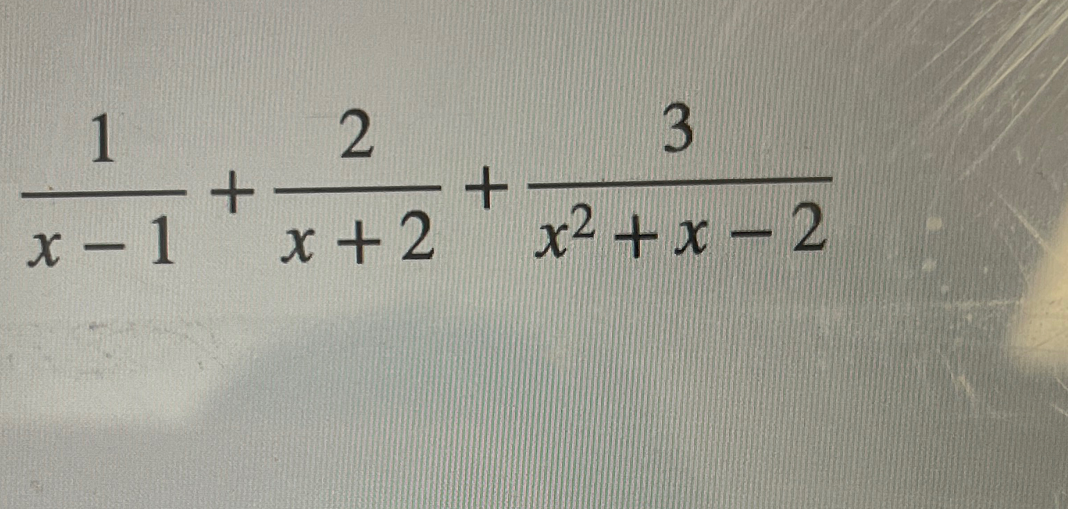 Solved 1x-1+2x+2+3x2+x-2 | Chegg.com