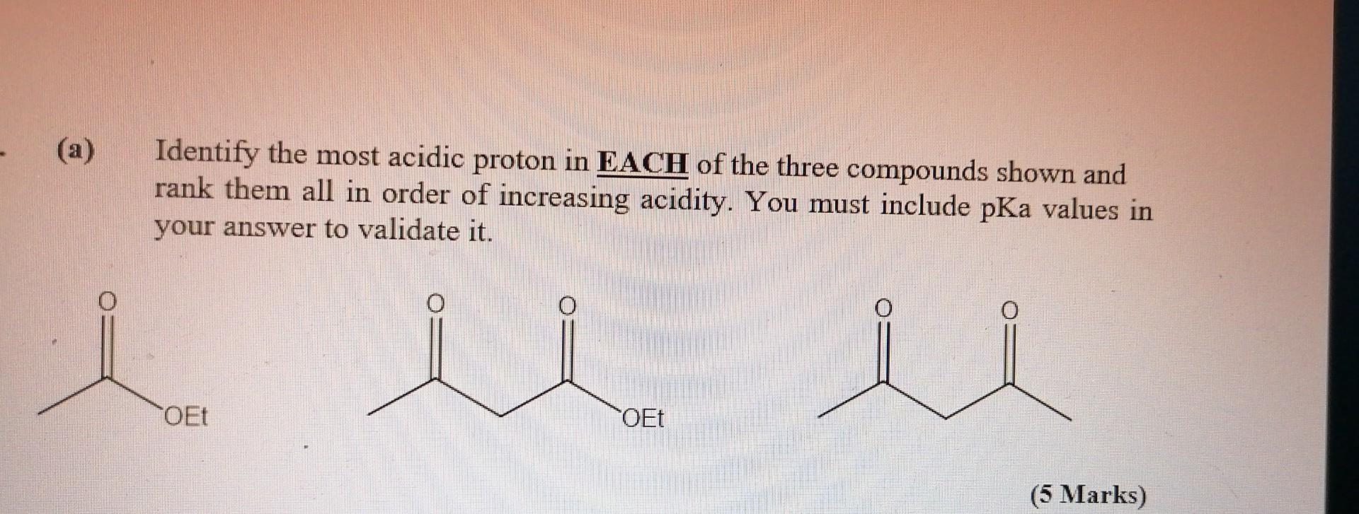 Solved (a) Identify the most acidic proton in EACH of the | Chegg.com