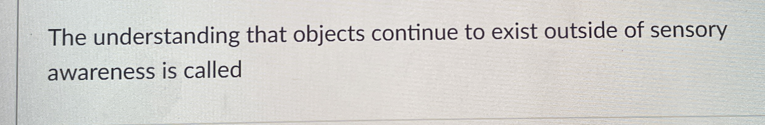 Solved The understanding that objects continue to exist | Chegg.com
