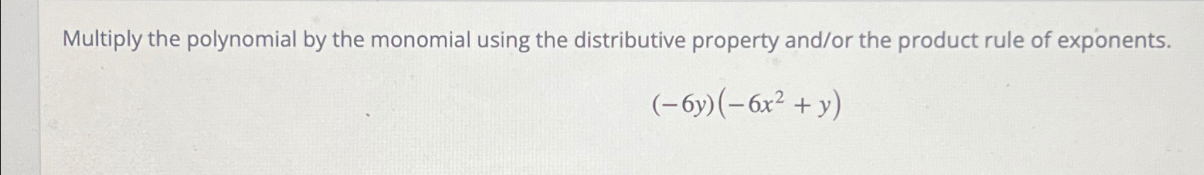 Solved Multiply the polynomial by the monomial using the | Chegg.com