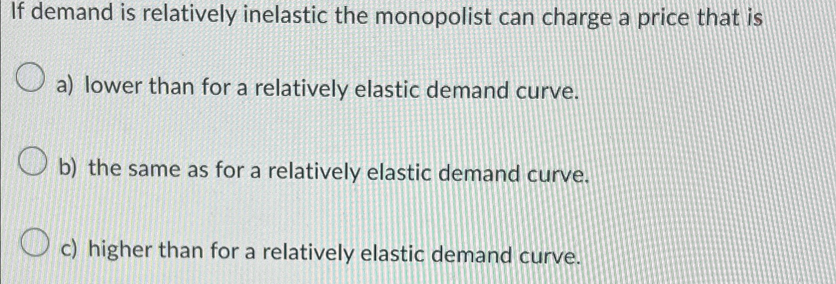 Solved If demand is relatively inelastic the monopolist can | Chegg.com
