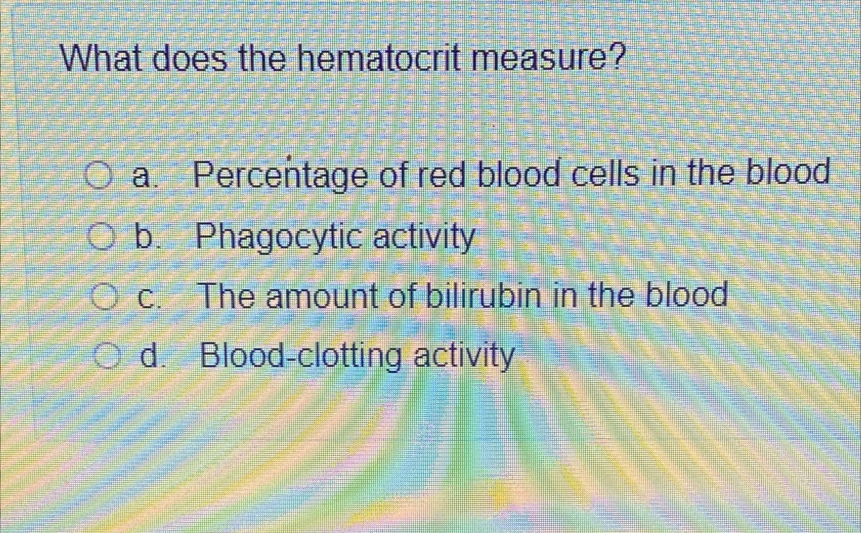Solved What does the hematocrit measure?a. ﻿Percentage of | Chegg.com