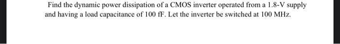 Solved Find the dynamic power dissipation of a CMOS inverter | Chegg.com