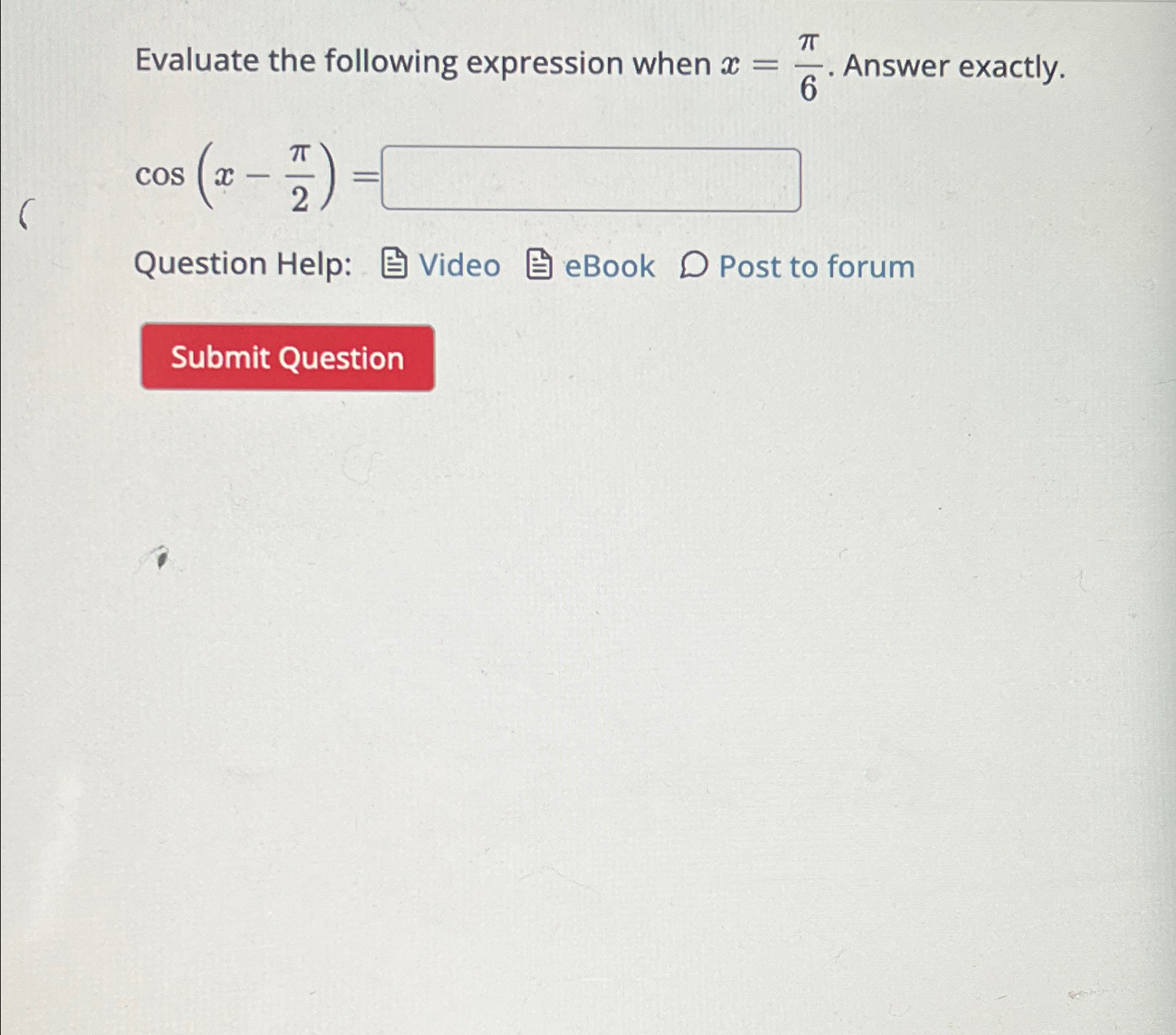 Solved Evaluate the following expression when x=π6. ﻿Answer | Chegg.com