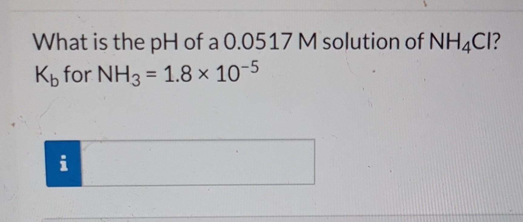 Solved What is the pH of a 0.0517M solution of NH4Cl ? Kb | Chegg.com