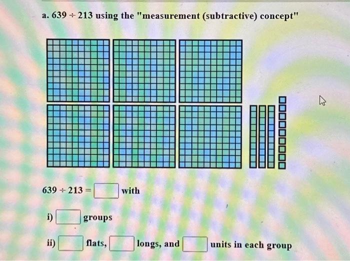 Solved 639 ÷ 213 using the "measurement (subtractive) | Chegg.com