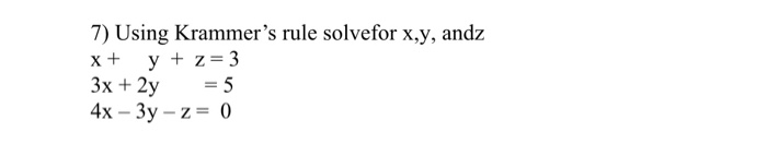 Solved 7) Using Krammer's rule solvefor x,y, andz x+ y + z= | Chegg.com