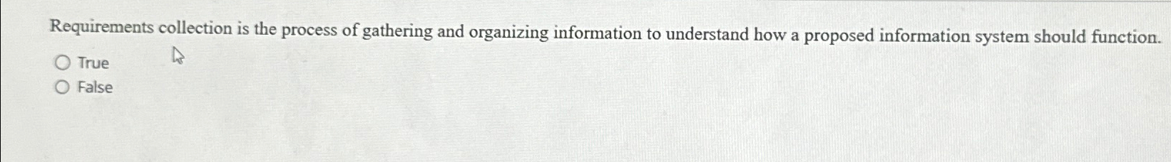 Solved Requirements collection is the process of gathering | Chegg.com