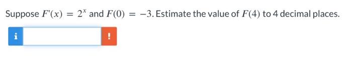 Solved Suppose F'(x) = 2^x and F(0) = -3. Estimate the value | Chegg.com