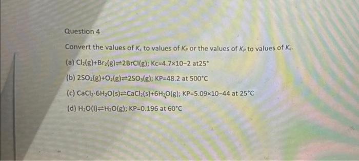 Solved Question 4 Convert the values of Kc to values of Kp | Chegg.com