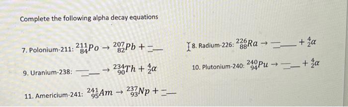 Solved Complete the following alpha decay equations 7. | Chegg.com