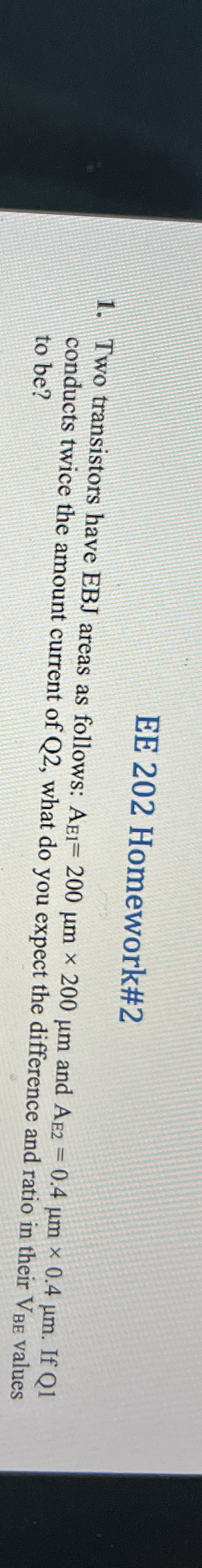 Solved EE 202 ﻿Homework#2Two transistors have EBJ areas as | Chegg.com