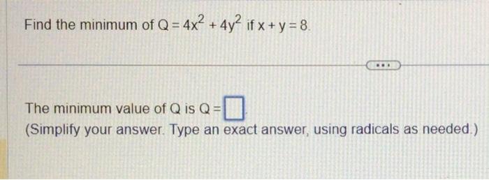 Solved Find the minimum of Q=4x2+4y2 if x+y=8. The minimum | Chegg.com