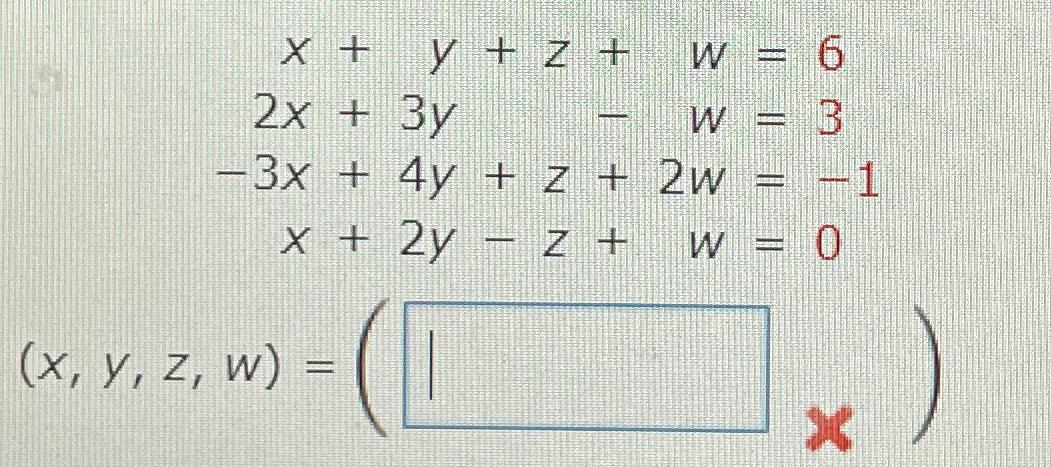 Solved x+y+z+w=62x+3y-w=3-3x+4y+z+2w=-1x+2y-z+w=0(x,y,z,w)=( | Chegg.com