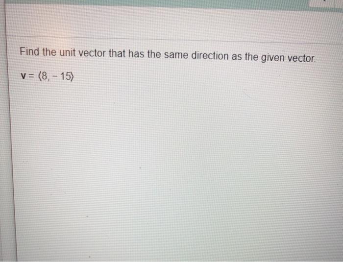 Solved Find the unit vector that has the same direction as | Chegg.com