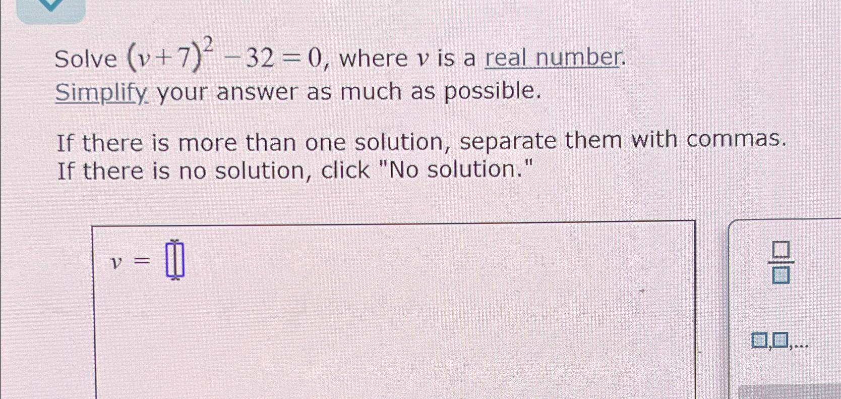 Solved Solve (v+7)2-32=0, ﻿where v ﻿is a real | Chegg.com