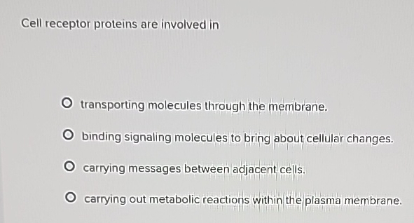 Solved Cell receptor proteins are involved intransporting | Chegg.com