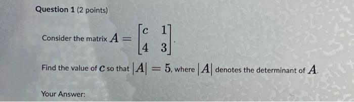 Solved Consider the matrix A=[c413]. Find the value of C so | Chegg.com