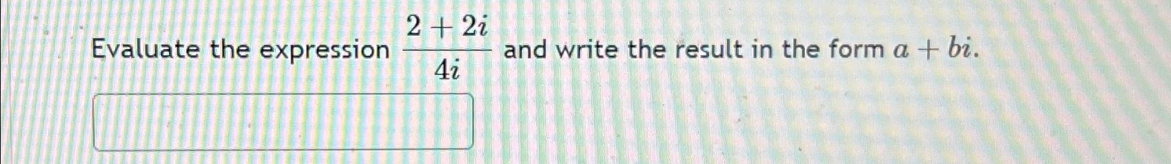 Solved Evaluate the expression 2+2i4i ﻿and write the result | Chegg.com