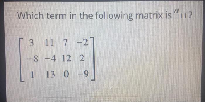 Solved Which term in the following matrix is a11 ? | Chegg.com