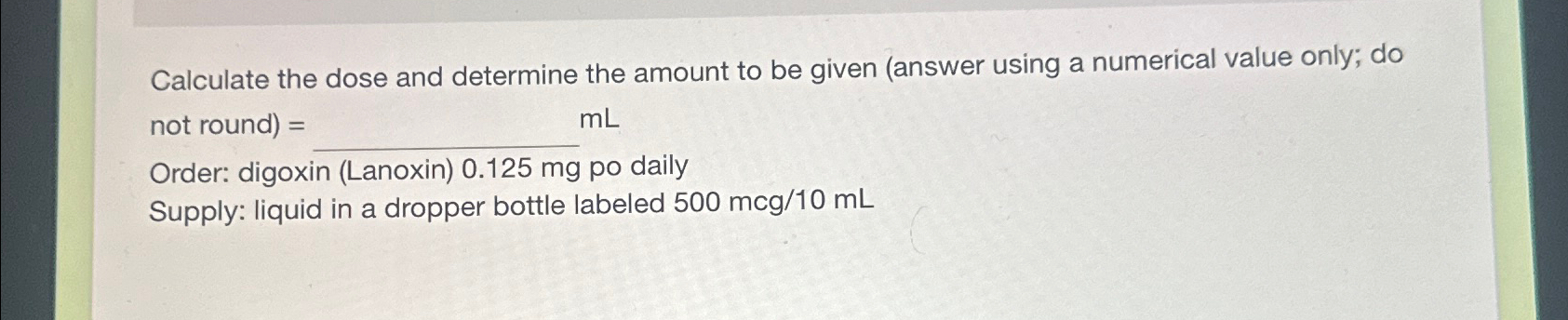 Solved Calculate the dose and determine the amount to be | Chegg.com