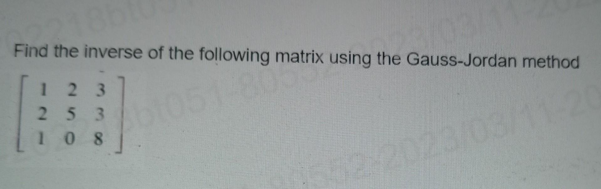 Solved Find the inverse of the following matrix using the | Chegg.com
