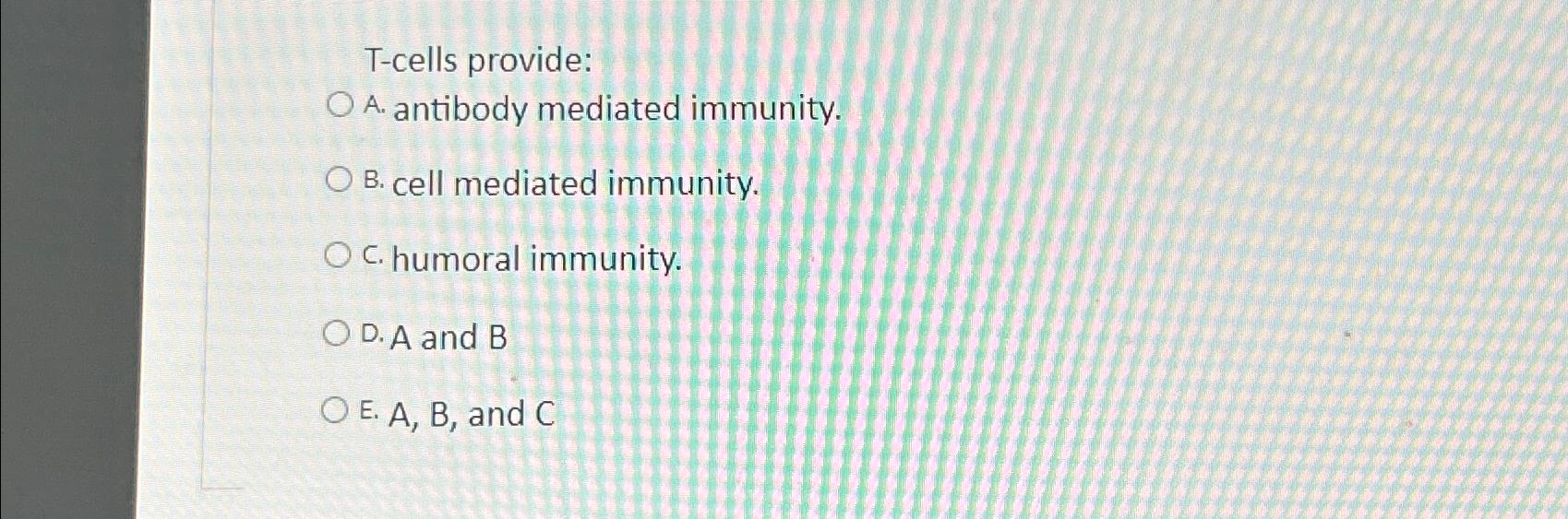 Solved T-cells provide:A. ﻿antibody mediated immunity.B. | Chegg.com