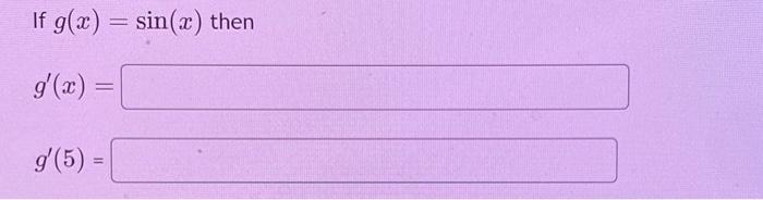 Solved If g(x)=sin(x) g′(x)= g′(5)= | Chegg.com